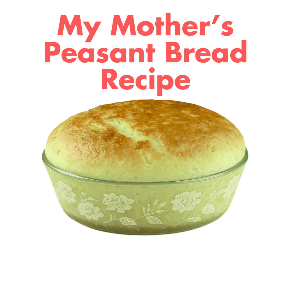 My Mother’s Peasant Bread Recipe – Rustic, Golden, and No-Knead